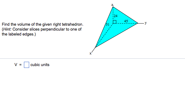 Solved Find the volume of the given right tetrahedron V = | Chegg.com