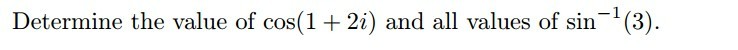Determine the value of cos(1 + 2i) and all values of | Chegg.com