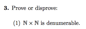 Solved 3. Prove or disprove: (1) N X N is denumerable. | Chegg.com