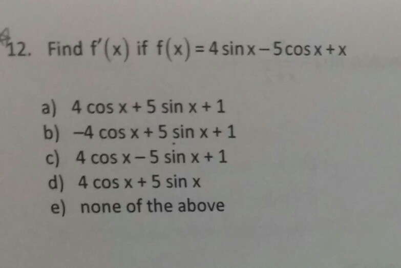 Solved Find f'(x) if f(x) = 4 sin x - 5 cos x + x 4 cos x + | Chegg.com