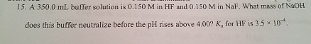 Solved A 350.0 mL buffer solution is 0.150 M in HF and 0.150 | Chegg.com