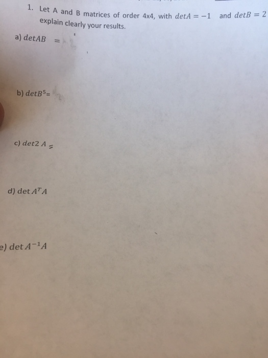 Solved Let A and B matrices of order 4 times 4, with detA = | Chegg.com