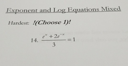 Solved Exponent and Log Equations Mixed Hardest: (Choose 1)! | Chegg.com