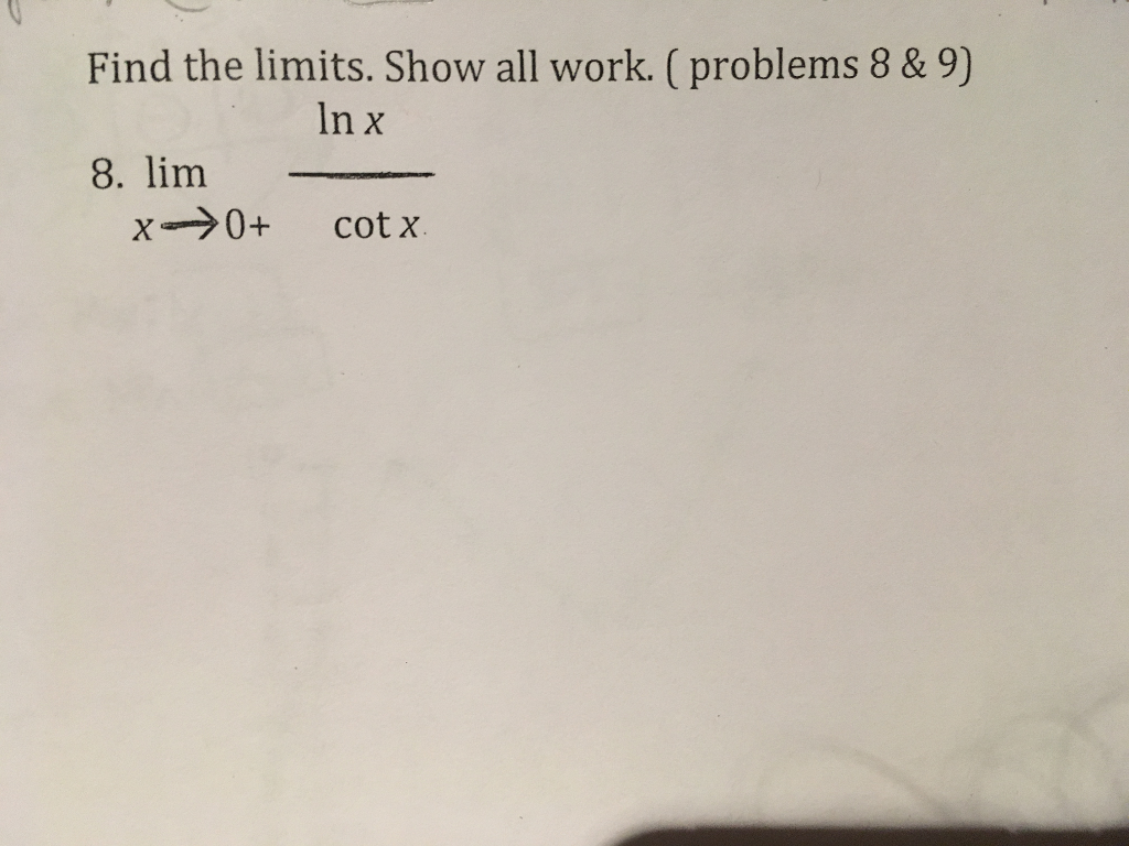 Solved Find the limits. lim_n rightarrow 0+ ln x/cot x | Chegg.com