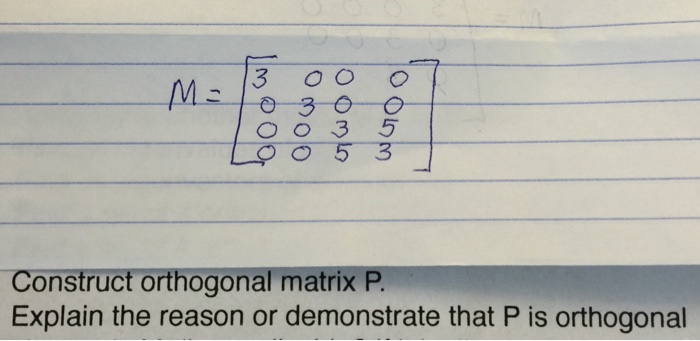 Solved M = [matrix] Construct orthogonal matrix P. Explain | Chegg.com