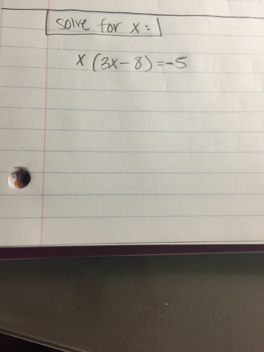 Solved Solve for x: x (3x-8) = -5 | Chegg.com