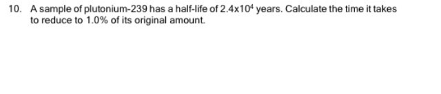Solved A sample of plutonium-239 has a half-life of 2.4X10^4 | Chegg.com