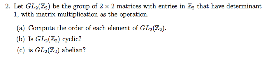 Solved Let GL_2(Z_2) be the group of 2 times 2 matrices with | Chegg.com