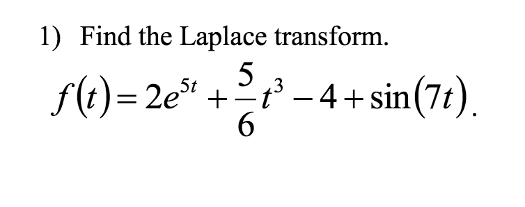 Solved Find the Laplace transform. f(t) = 2e^5t + 5/6 t^3 | Chegg.com