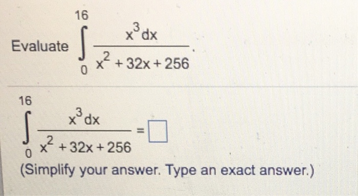 Solved Evaluate integral^16_0 x^3dx/x^2 + 32x + 256 | Chegg.com