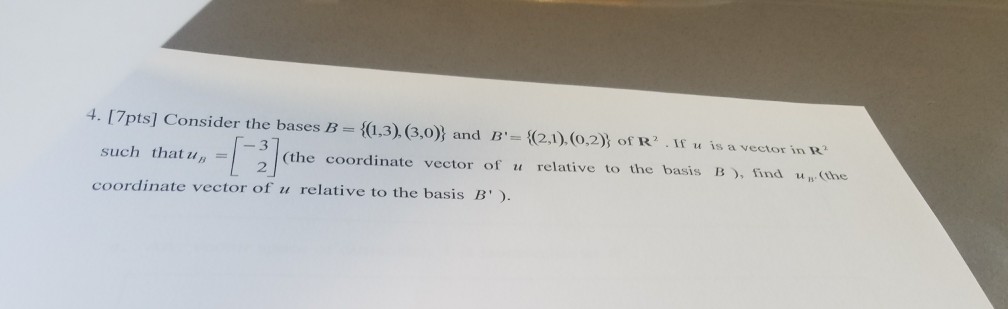 Solved 4. [7pts] Consider the bases B= {(1,3) (3,0)) and B'e | Chegg.com