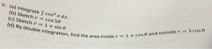 Solved Integrate integral cos^4 x dx. Sketch r = cos 5 | Chegg.com