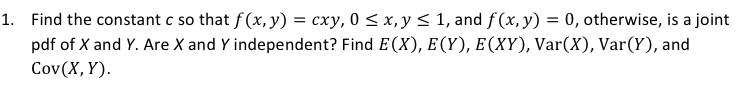 Solved Find the constant c so that f(x, y) = cxy, 0 | Chegg.com