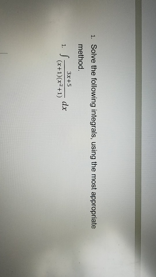 Solved 1. Solve the following integrals, using the most | Chegg.com