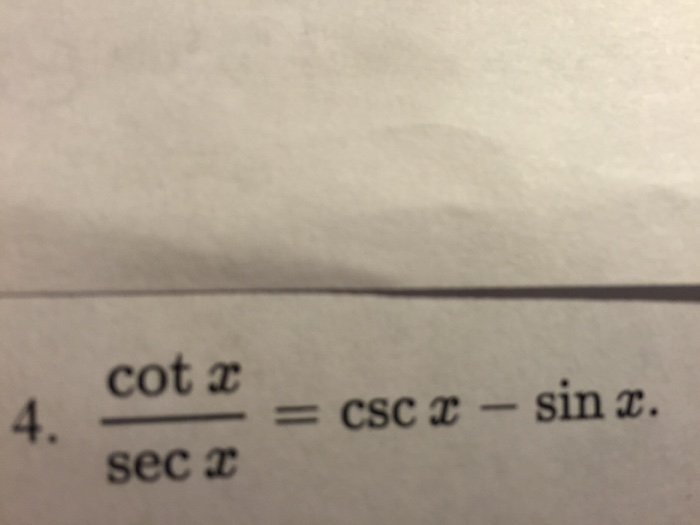 Solved cot x/sec x = csc x - sin x | Chegg.com