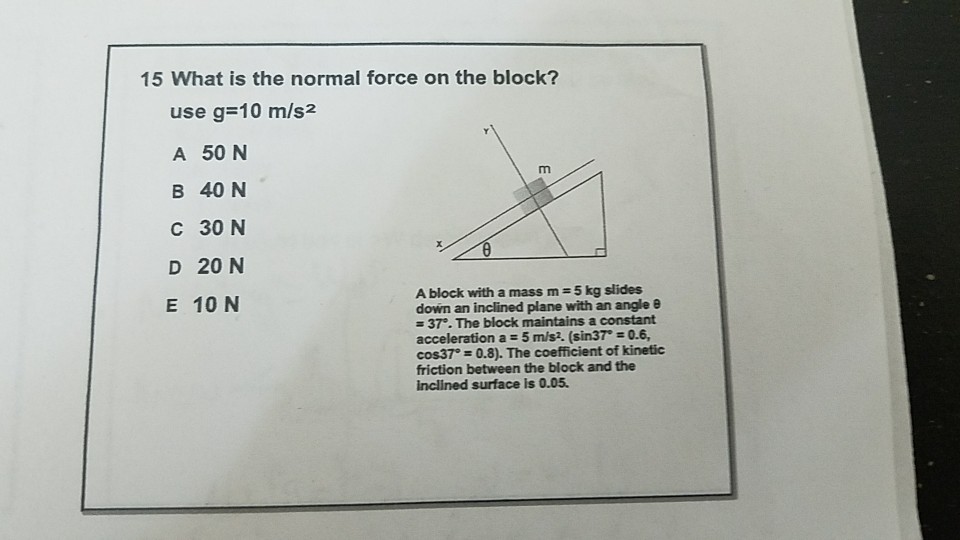 Solved 15 What is the normal force on the block? use g=10 | Chegg.com