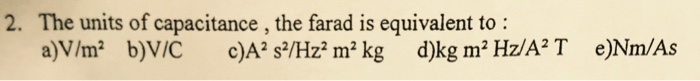 Solved The units of capacitance, the farad is equivalent to: | Chegg.com