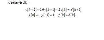 Solved Solve for y[k]" y[k+2] + 0.6y[k+1] - .1y[k] = f[k+1] | Chegg.com