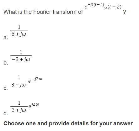 Solved What is the Fourier transform of e^-3(t - 2) u(t - | Chegg.com
