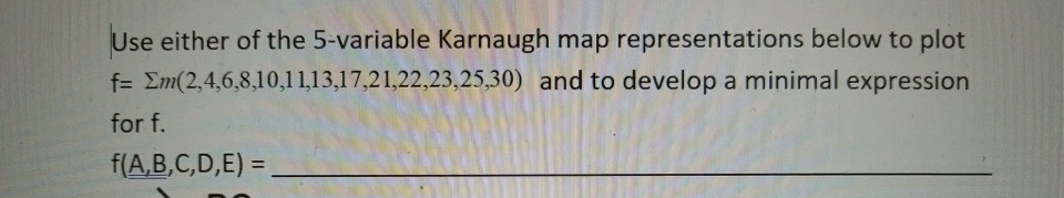 Solved Use either of the 5-variable Karnaugh map | Chegg.com