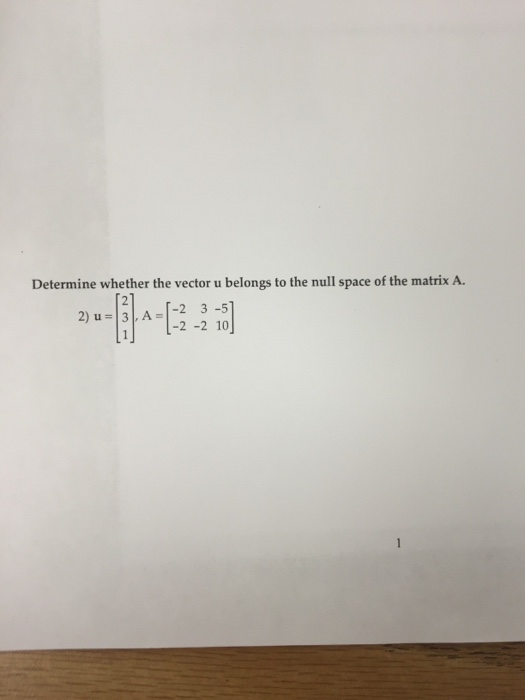 Solved Determine whether the vector u belongs to the null | Chegg.com