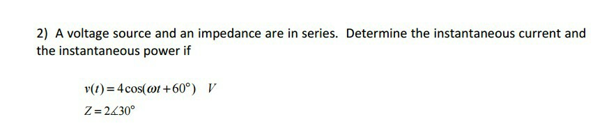 Solved A voltage source and an impedance are in series. | Chegg.com