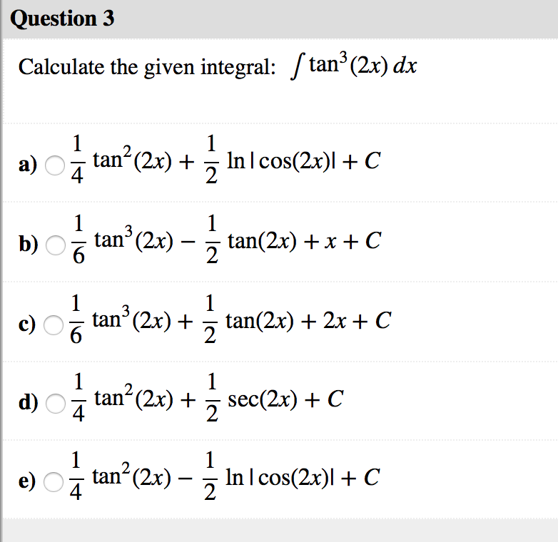 Solved Question 3 Calculate the given integral:「tan3(2x)dx | Chegg.com Solved Question 3 Calculate the given integral:「tan3(2x)dx | Chegg.com