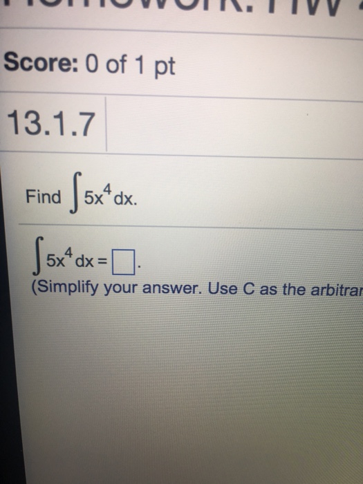 Solved Find integral 5x^4 dx. integral 5x^4 dx = (Simplify | Chegg.com