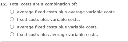 Solved 12. Total costs are a combination of: O average fixed | Chegg.com