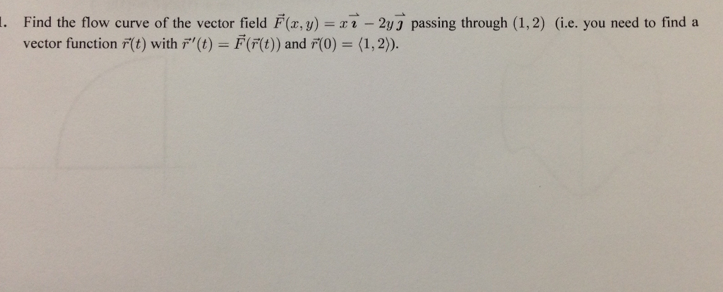 Solved Find the flow curve of the vector field F(x, y) = x i | Chegg.com