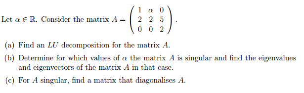 Solved Let alpha elementof R. Consider the matrix A = (1 2 0 | Chegg.com