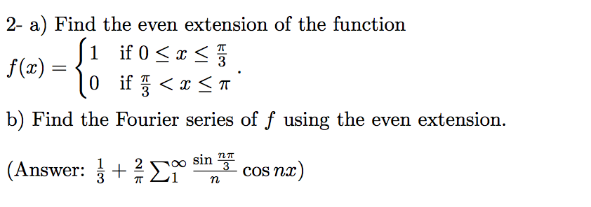 Solved Find the even extension of the function f(x) = {1 if | Chegg.com
