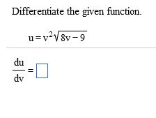Solved Differentiate the given function. u = v^2 squareroot | Chegg.com