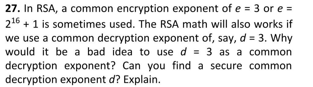 Solved 27. In RSA, a common encryption exponent of e 3 or e- | Chegg.com