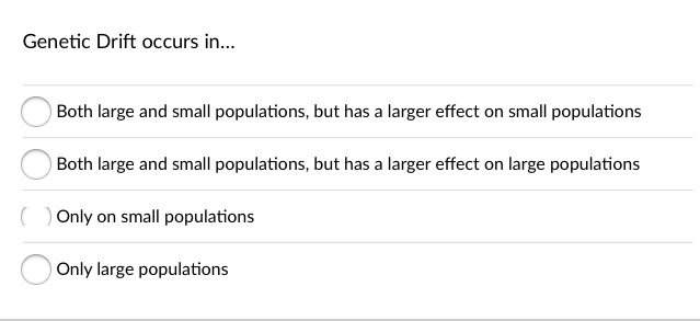 Solved Genetic Drift occurs in... Both large and small | Chegg.com