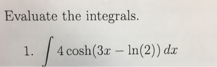 Solved Evaluate the integrals. Integral 4 cosh (3x - In | Chegg.com