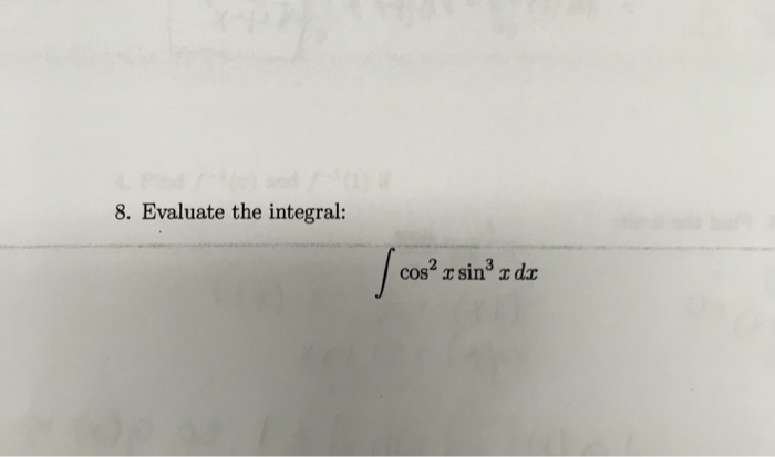 Solved Evaluate the integral: integral cos^2 x sin^3 x dx | Chegg.com