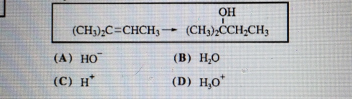 Solved OH (CH3)2C=CHCH3 → (CH3)2CCH2CH3 (A) HO (C) H (B) H,O | Chegg.com