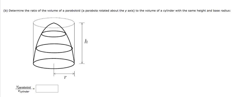 Solved (b) Determine the ratio of the volume of a paraboloid | Chegg.com