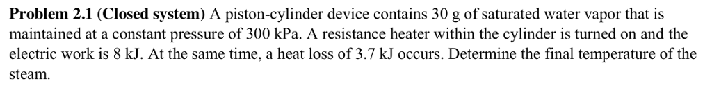 Solved Problem 2.1 (Closed system) A piston-cylinder device | Chegg.com