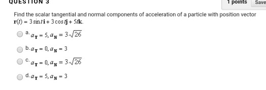 Solved Find the scalar tangential and normal components of | Chegg.com