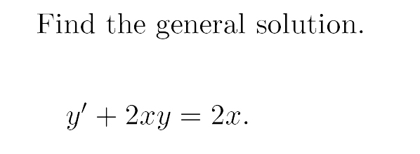 Solved Find the general solution. y' + 2 xy = 2x. | Chegg.com