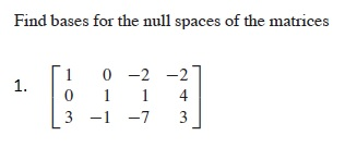 Solved Find bases for the null spaces of the matrices | Chegg.com