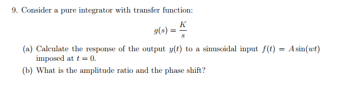 Solved 9. Consider a pure integrator with transfer function: | Chegg.com