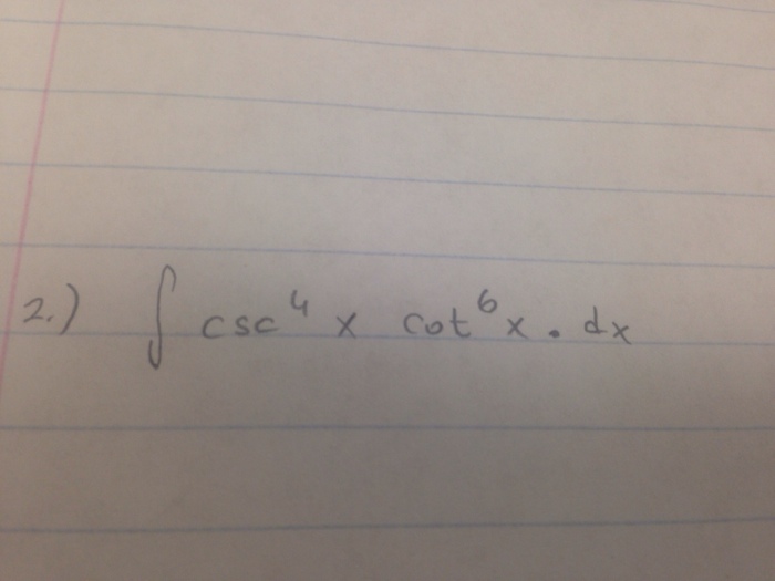 Solved 2.) Integrate csc^4 X cot^6 X.dx | Chegg.com