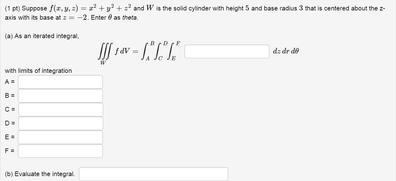 Solved: Suppose F(x,y,z)=x^2+y^2+z^2 And W Is The Solid Cy... | Chegg.com Solved: Suppose F(x,y,z)=x^2+y^2+z^2 And W Is The Solid Cy... | Chegg.com