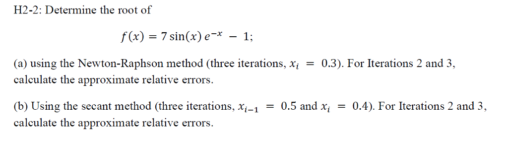 Solved H2-2: Determine the root of f(x) = 7 sin(x) e-x-1. | Chegg.com