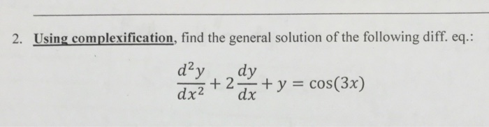 Solved Using complexification, find the general solution of | Chegg.com