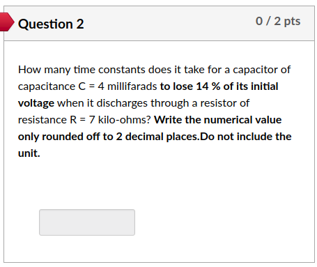 Solved Question 2 0/ 2 pts How many time constants does it | Chegg.com