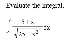 Solved Evaluate the integral. integral 5 + x/square root 25 | Chegg.com